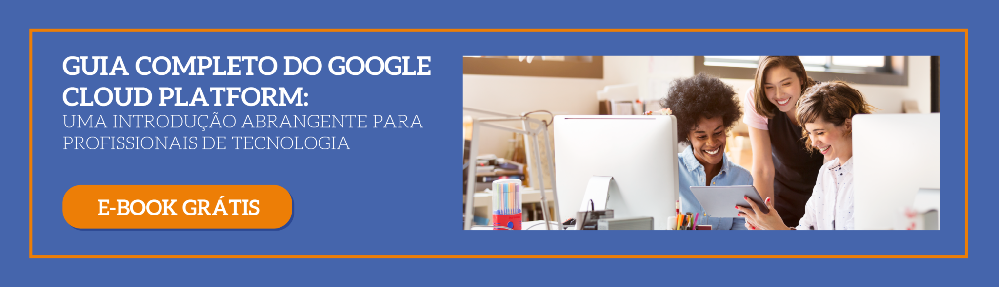 Infraestrutura do Google Cloud Platform: conheça as principais!